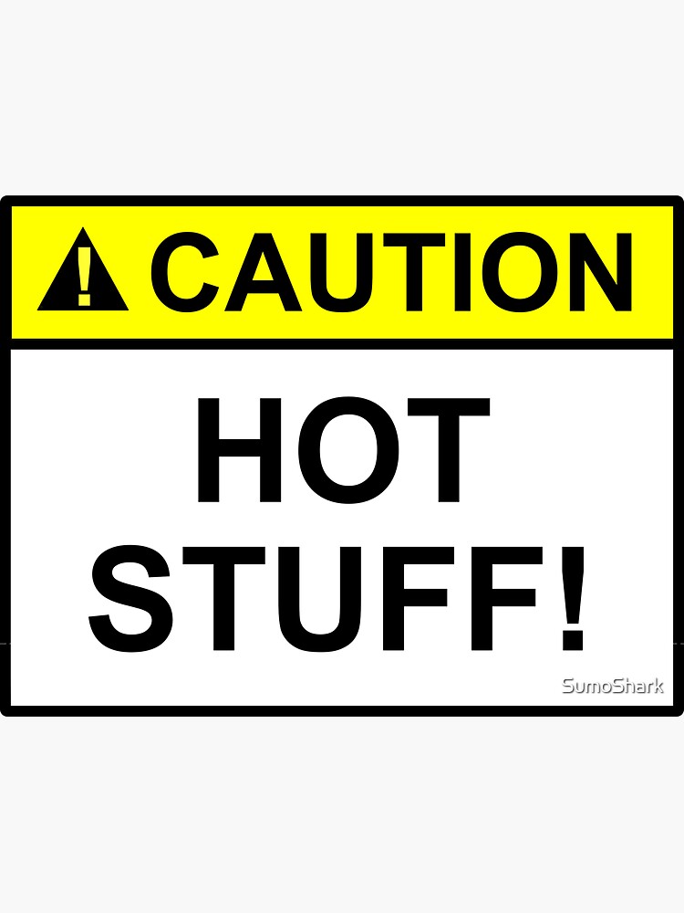 "Sign Design CAUTION Hot Stuff" Sticker for Sale by SumoShark | Redbubble