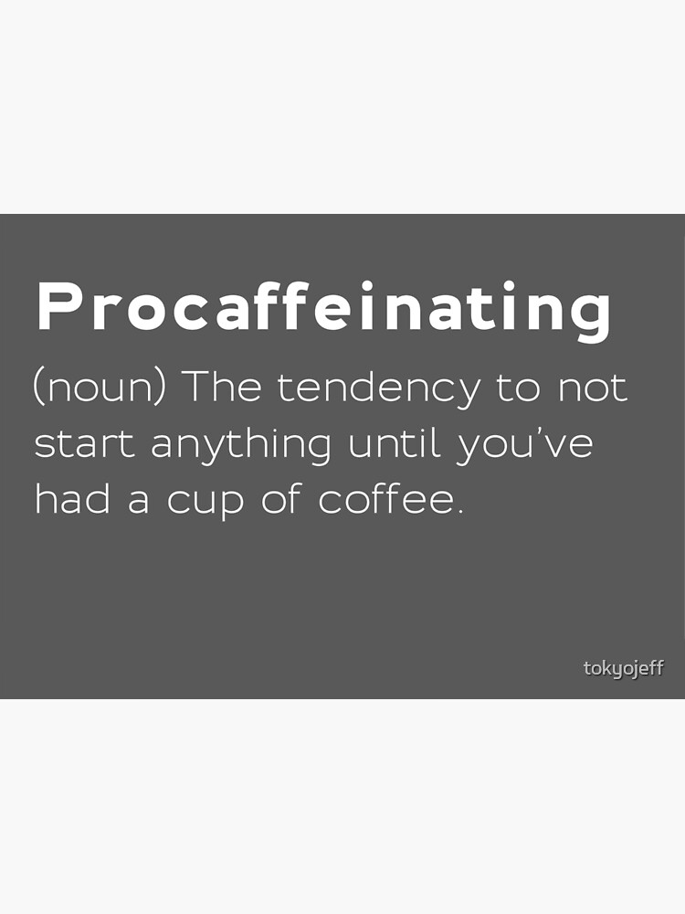 "Procaffeinating" Poster for Sale by tokyojeff | Redbubble