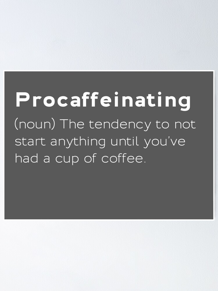 "Procaffeinating" Poster for Sale by tokyojeff | Redbubble