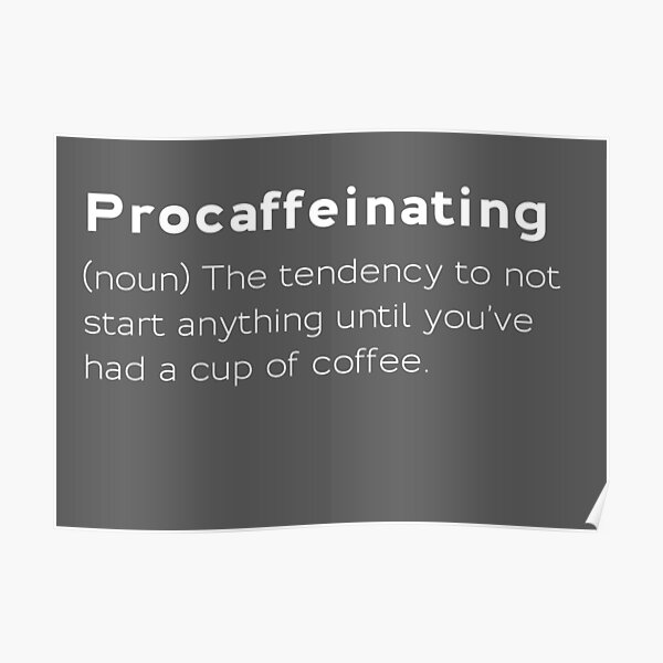 "Procaffeinating" Poster for Sale by tokyojeff | Redbubble
