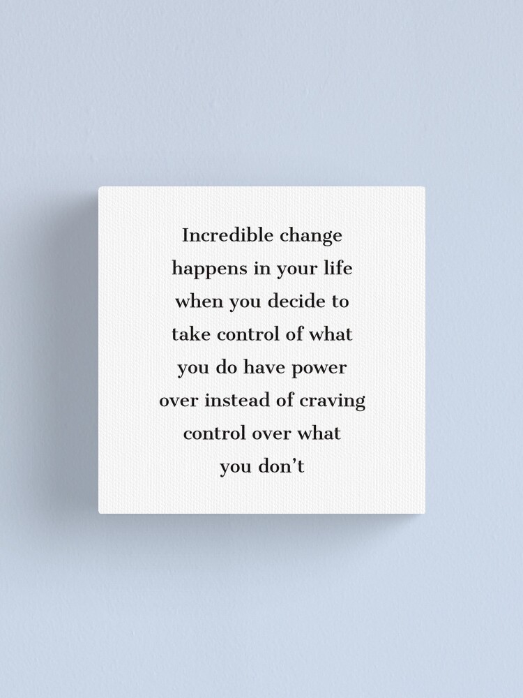 "Incredible change happens in your life when you decide to take control ...