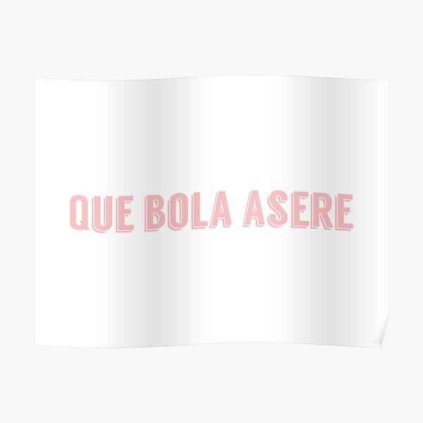 "Que bola asere" Poster by osmaraymc | Redbubble