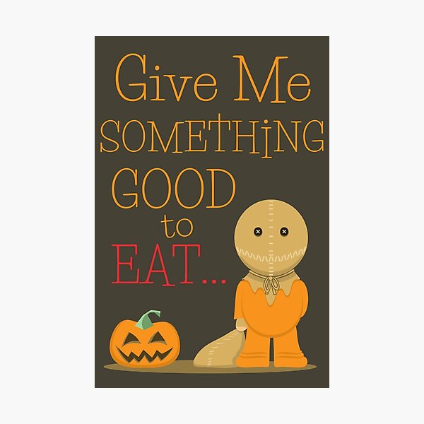 Give Me Something Good To Eat Photographic Prints | Redbubble