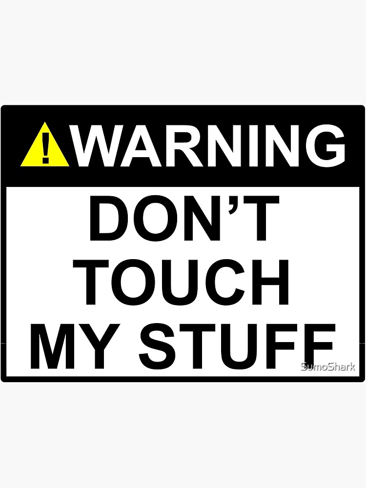 "Warning sign Don't Touch My Stuff" Canvas Print for Sale by SumoShark ...