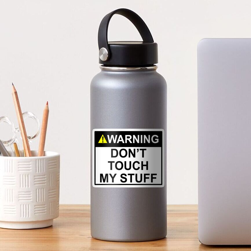 "Warning sign Don't Touch My Stuff" Sticker by SumoShark | Redbubble