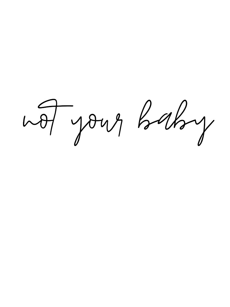 "not your baby" Poster by scootgraphics | Redbubble