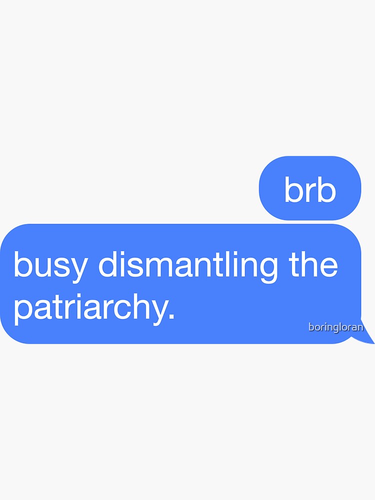"BRB Busy dismantling the patriarchy" Sticker for Sale by boringloran ...
