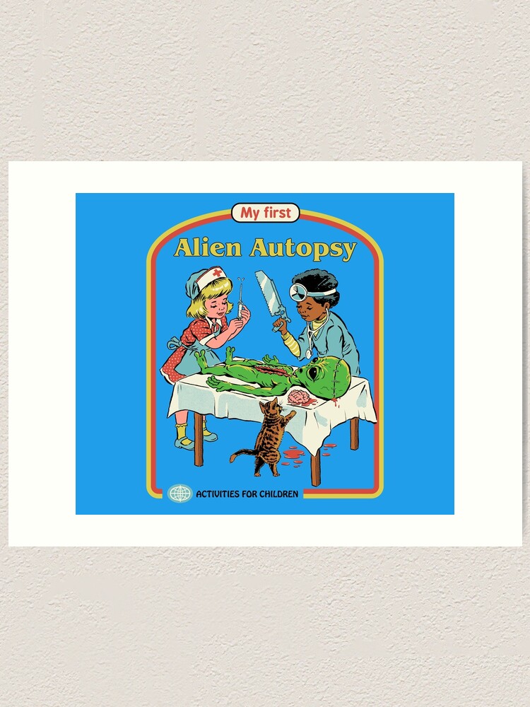 "My First Alien Autopsy" Art Print for Sale by stevenrhodes | Redbubble