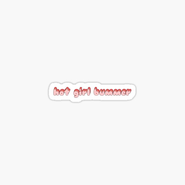 "hot girl bummer" Sticker for Sale by fakelaurenm | Redbubble