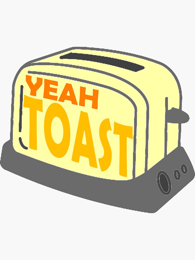 "Yeah Toast" Sticker for Sale by slowly-working | Redbubble