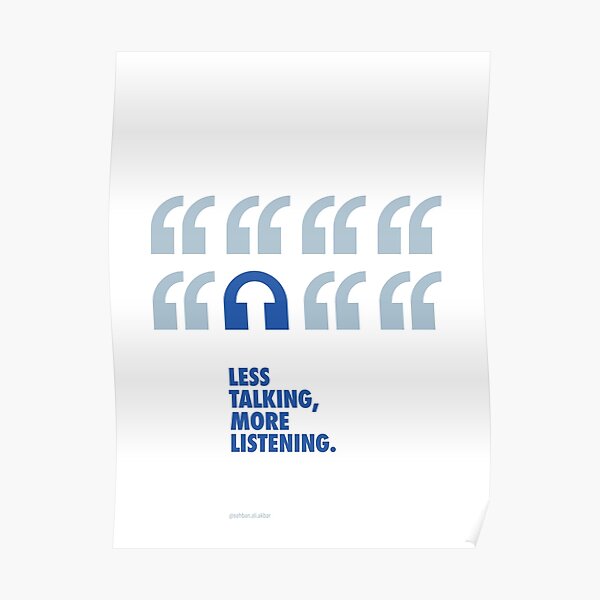 "Less Talking, More Listening" Poster for Sale by sehban | Redbubble