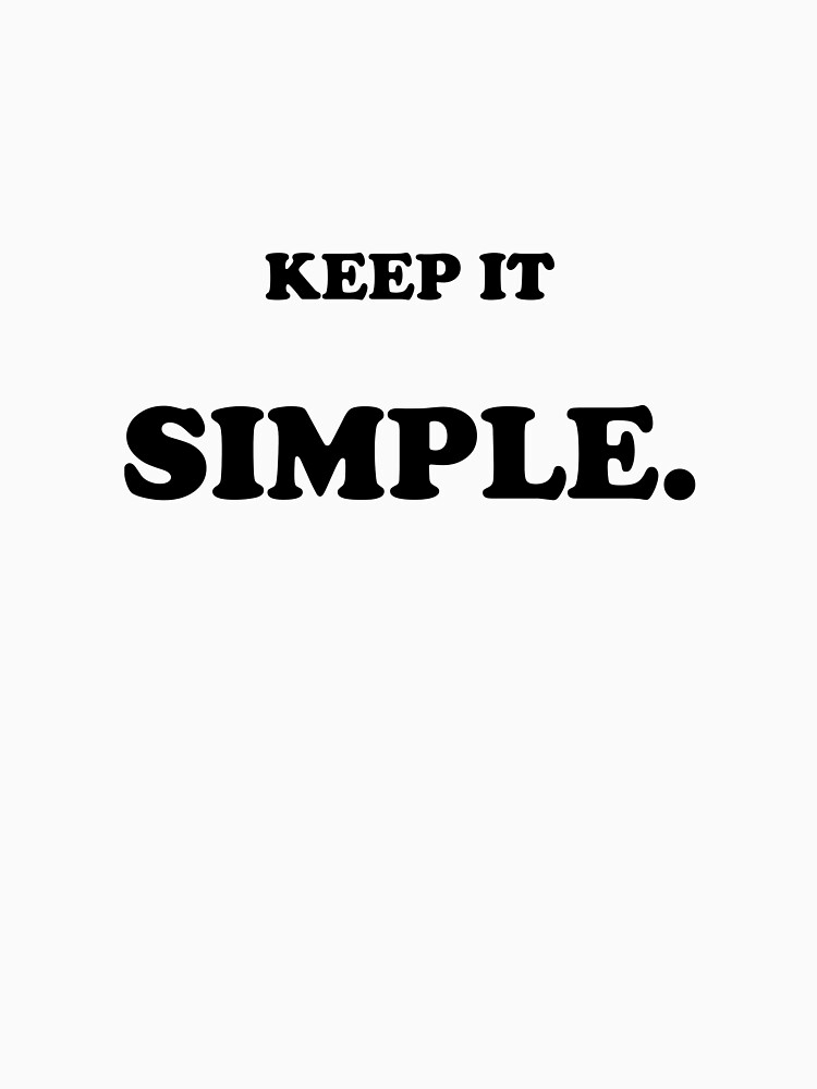 "Keep it simple Design" T-shirt for Sale by ShridharG94 | Redbubble ...