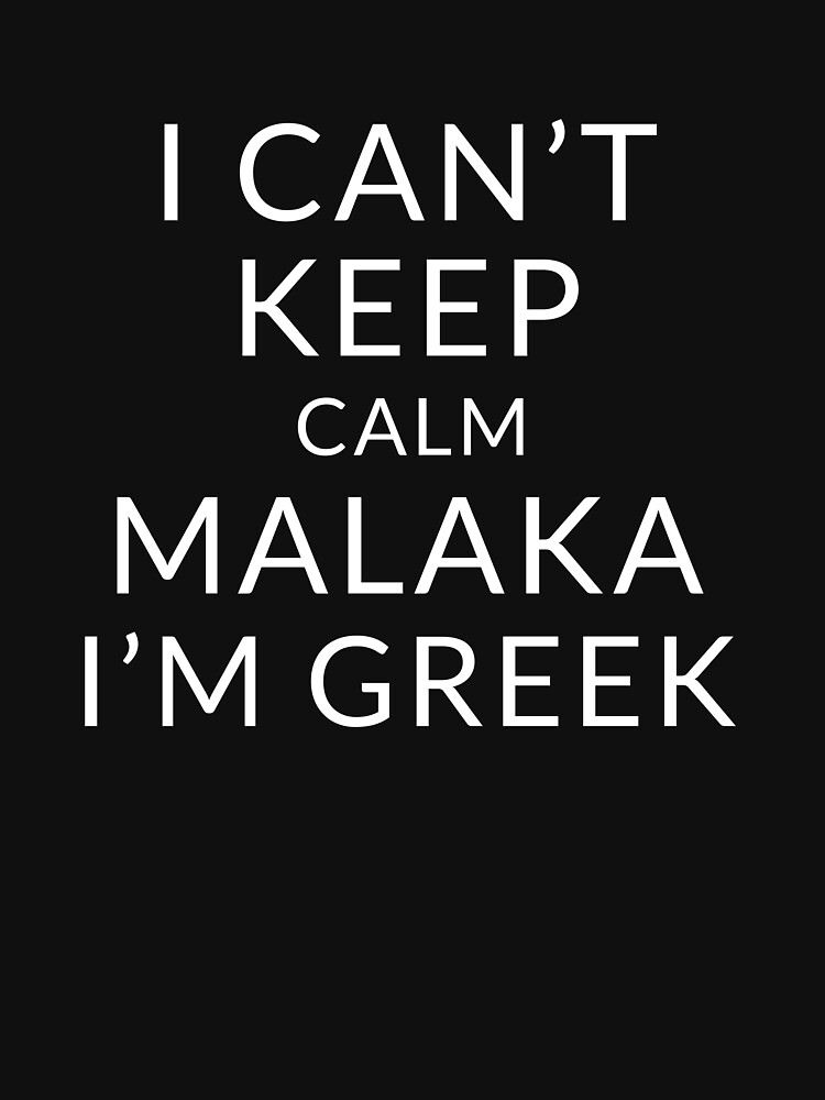 "I Can't Keep Calm Malaka I'm Greek" Essential T-Shirt for Sale by ...