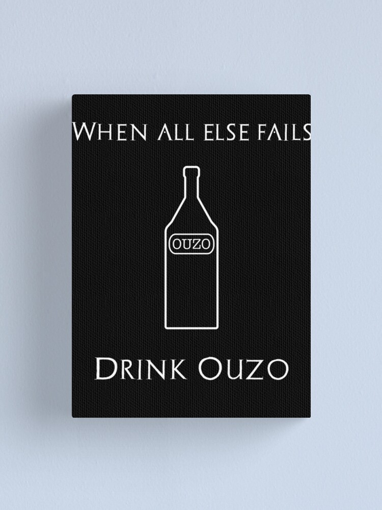 "When All Else Fails: Drink Ouzo" Canvas Print for Sale by kakatina ...
