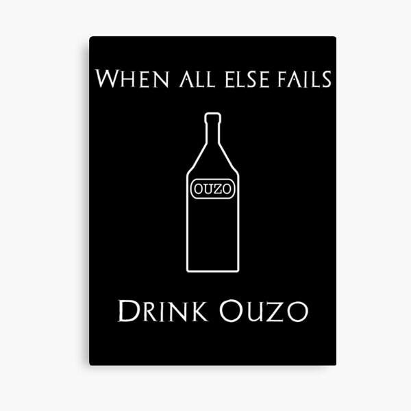 "When All Else Fails: Drink Ouzo" Canvas Print for Sale by kakatina ...