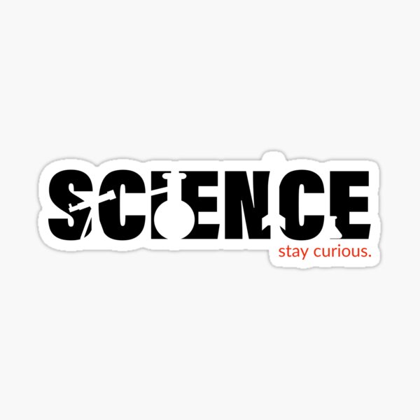 "Science: Stay Curious" Sticker by orbital-edge | Redbubble