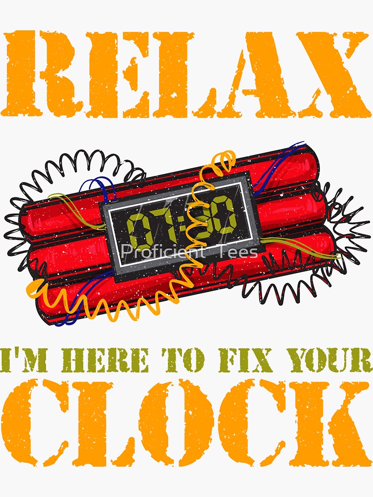 "Relax I'm here to fix your clock Bomb Squad" Sticker by jahc8310 ...