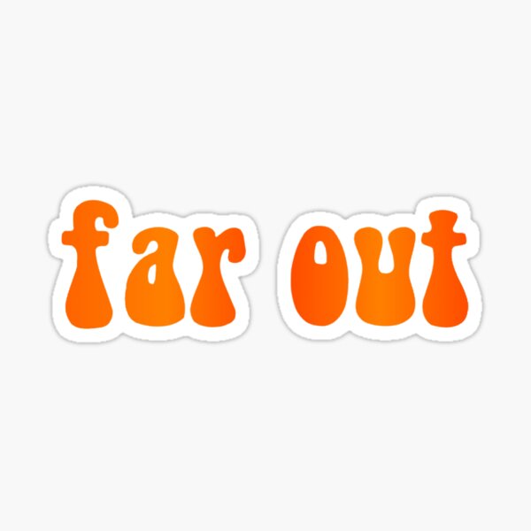 "Far Out" Sticker for Sale by nessdoh | Redbubble
