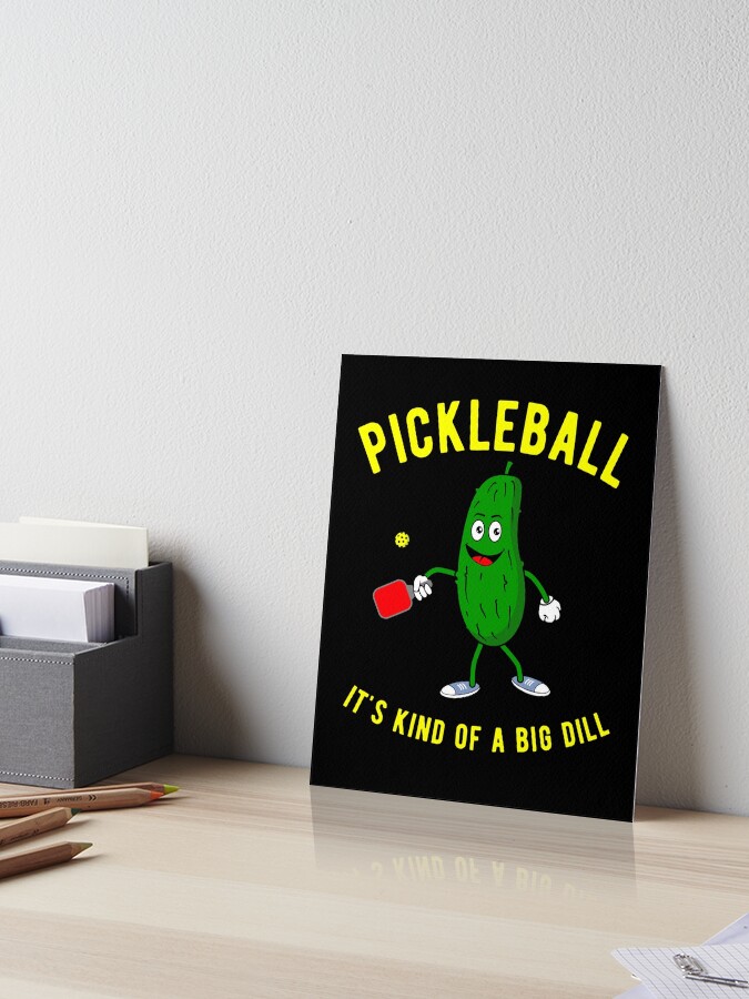 "Pickleball It's Kind of a Big Dill Funny Pickleball Dink" Art Board ...