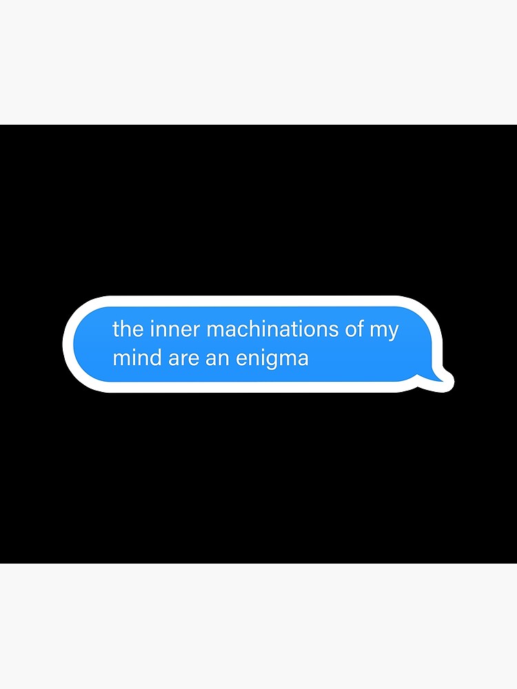 "the inner machinations of my mind are an enigma Popular Meme Speech ...