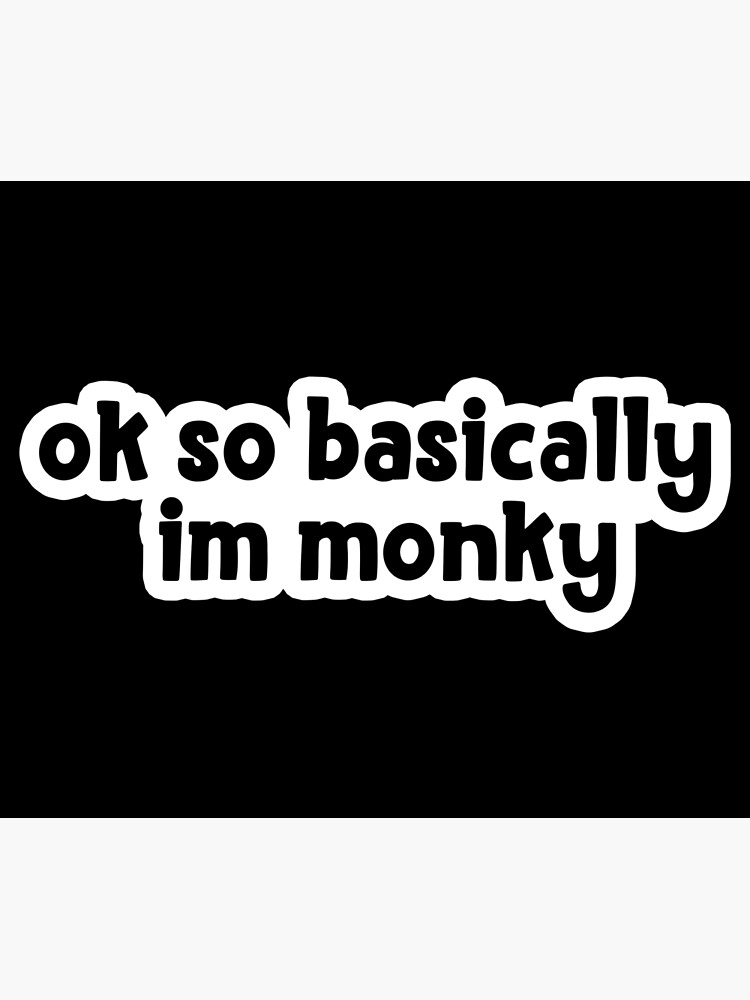 "ok so basically i'm monky Popular Meme Speech" Poster by sosavvvy ...