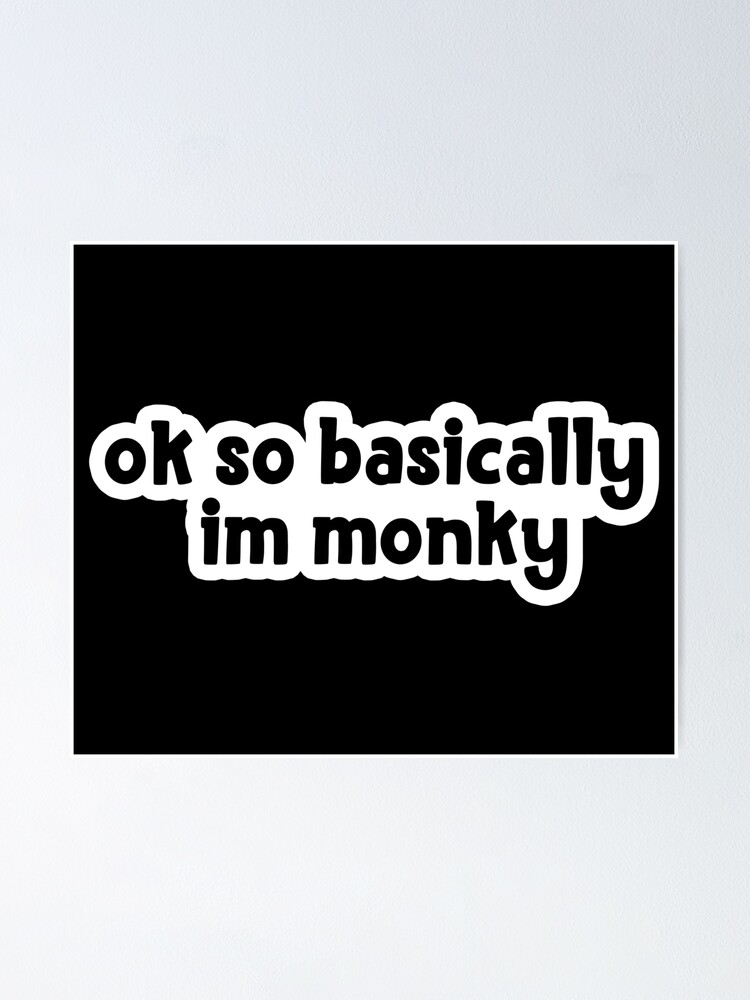 "ok so basically i'm monky Popular Meme Speech" Poster by sosavvvy ...