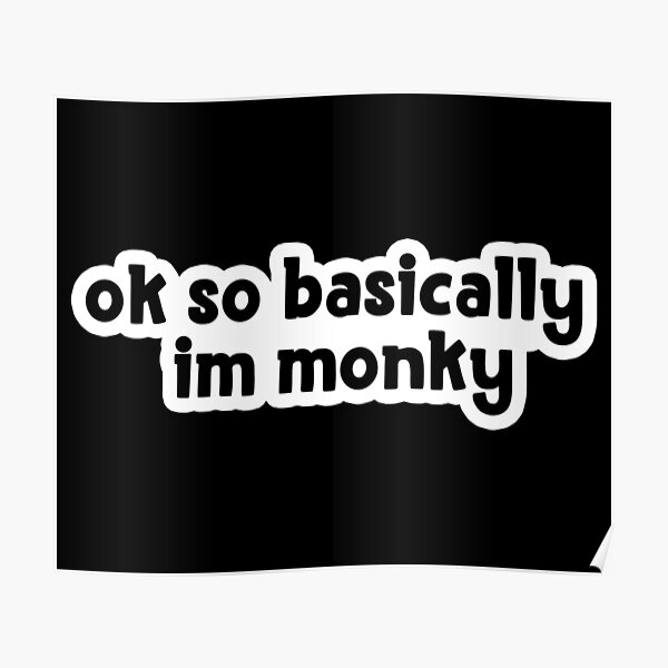 "ok so basically i'm monky Popular Meme Speech" Poster by sosavvvy ...