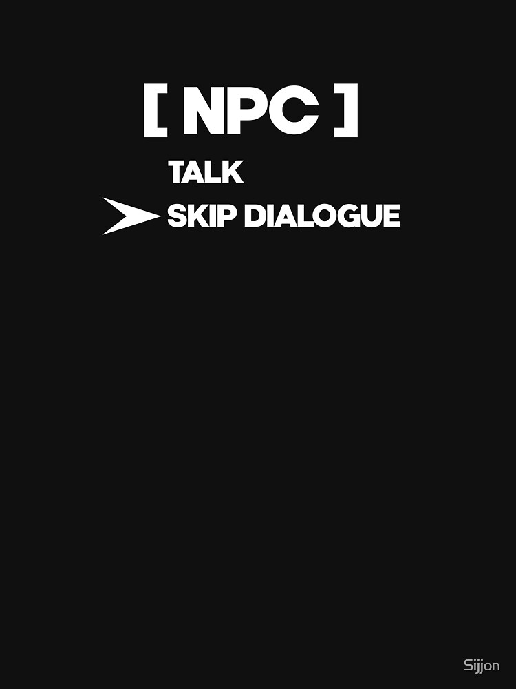 "NPC Skip Dialogue" T-shirt for Sale by Sijjon | Redbubble | npc t ...