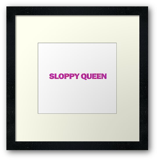 Sloppy Queen Framed Art Print By 4skins Redbubble