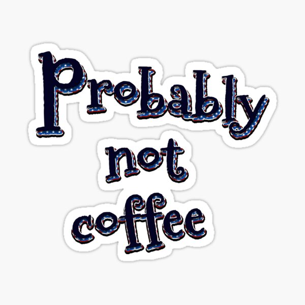 Probably Not Stickers | Redbubble