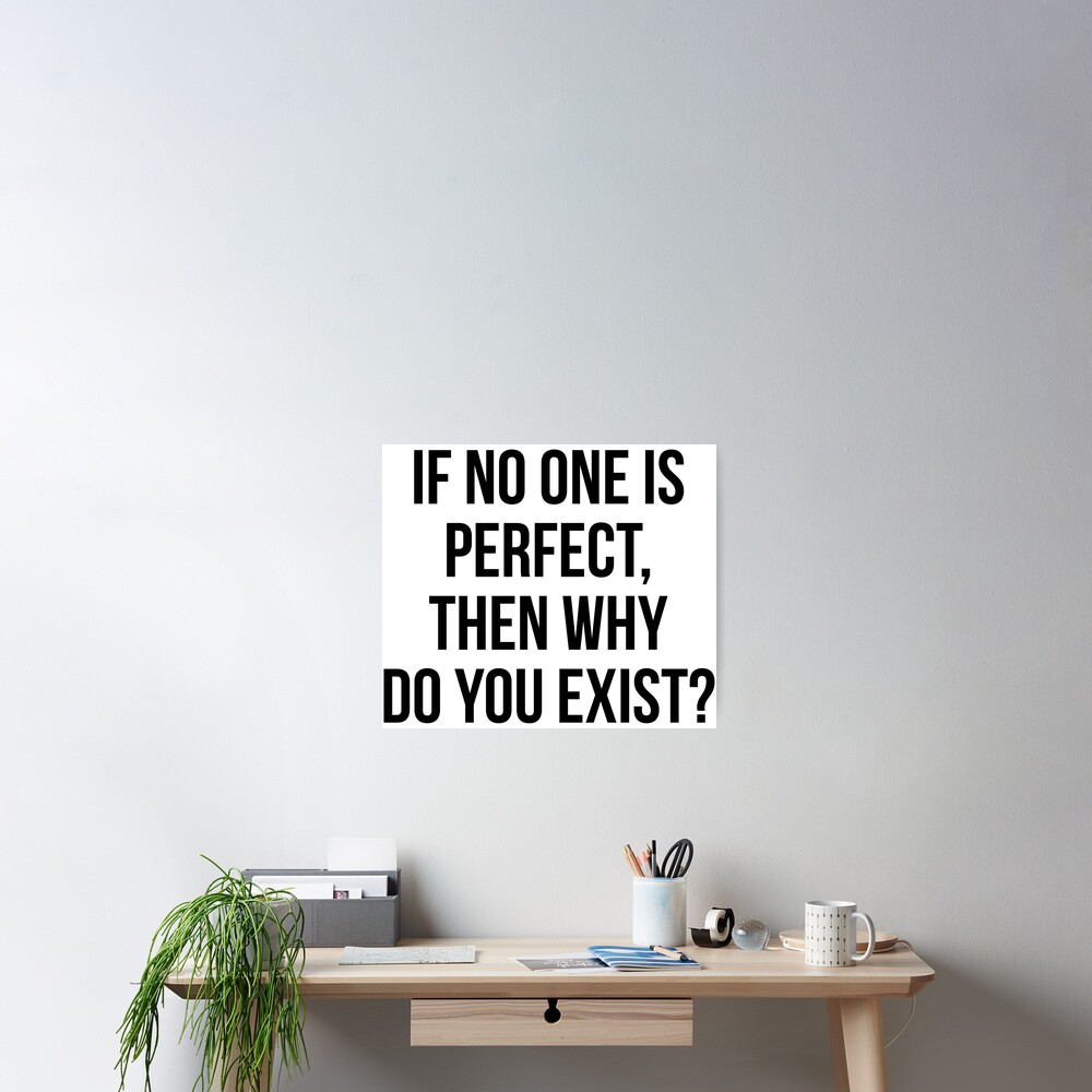 "Why do you exist?" Poster for Sale by TheArtism | Redbubble