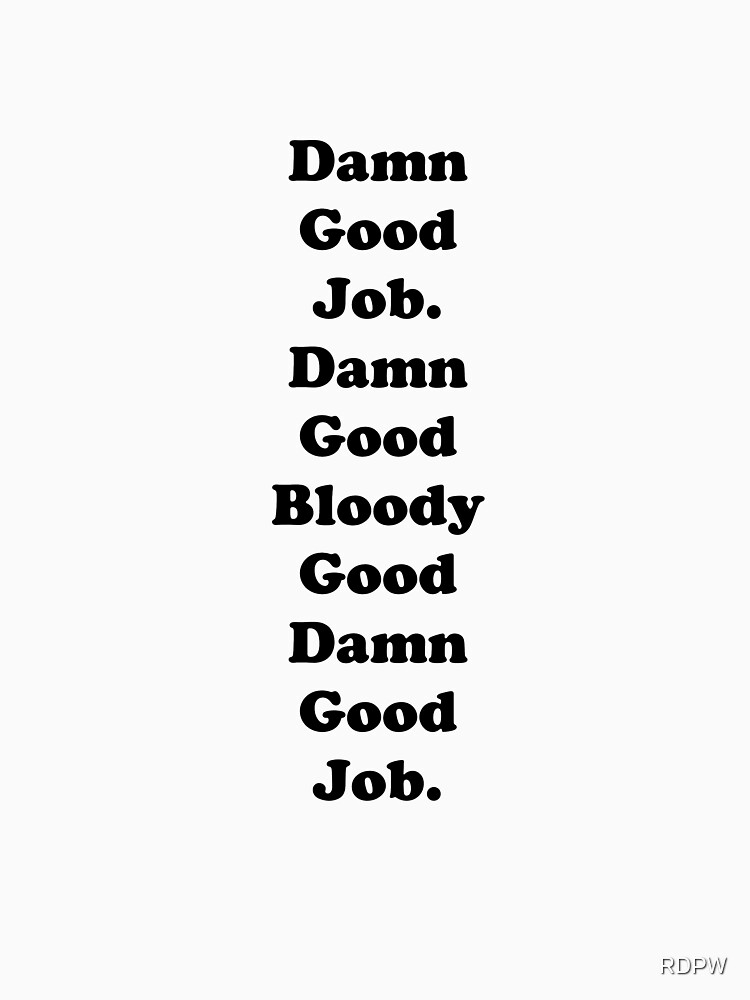 "Damn Good Job" T-shirt for Sale by RDPW | Redbubble | it crowd t ...