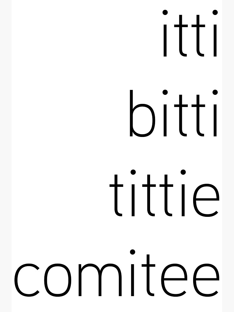 "Itti Bitti Tittie Comitee" Poster by calilou02 | Redbubble