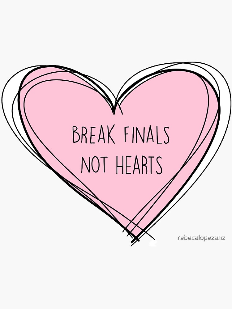 "BREAK FINALS NOT HEARTS" Sticker for Sale by rebecalopezanz | Redbubble