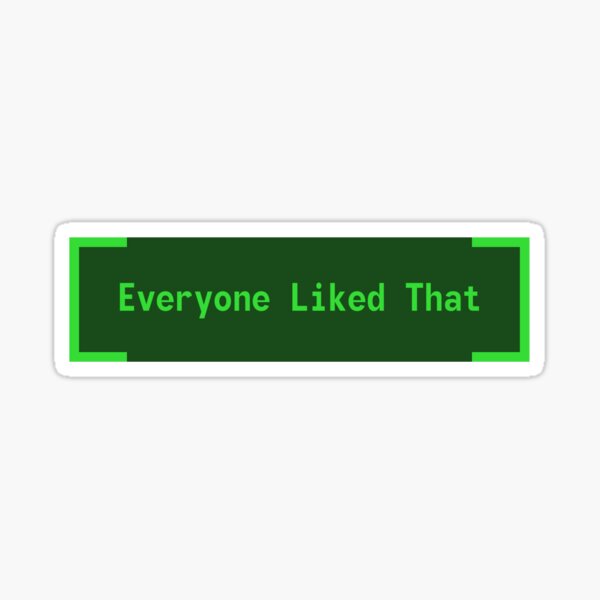 Everyone Liked That Stickers | Redbubble