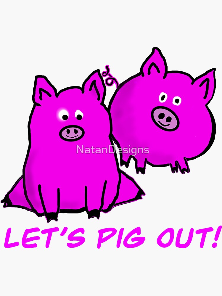 "Let’s Pig Out!" Sticker for Sale by NatanDesigns | Redbubble