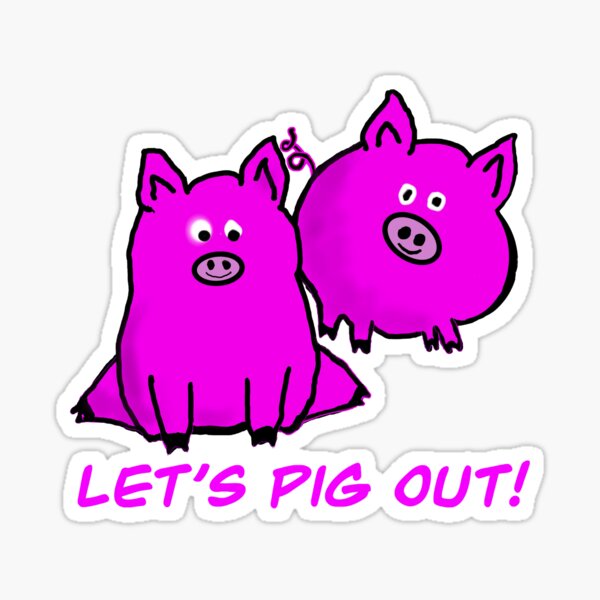 "Let’s Pig Out!" Sticker for Sale by NatanDesigns | Redbubble