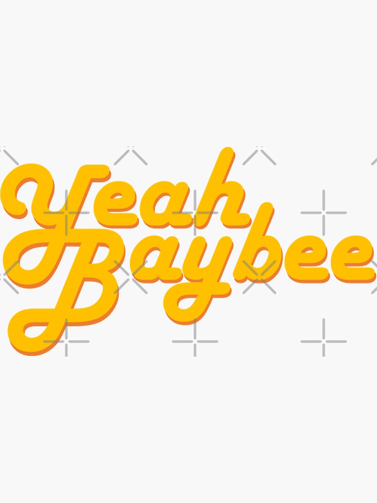 "Yeah Baybee" Sticker for Sale by IAmRalp | Redbubble
