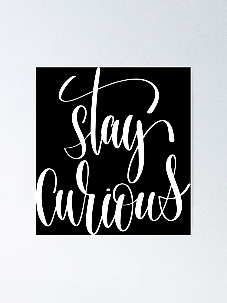 "Stay Curious Inspirational and Motivational Quotes" Poster for Sale by ...