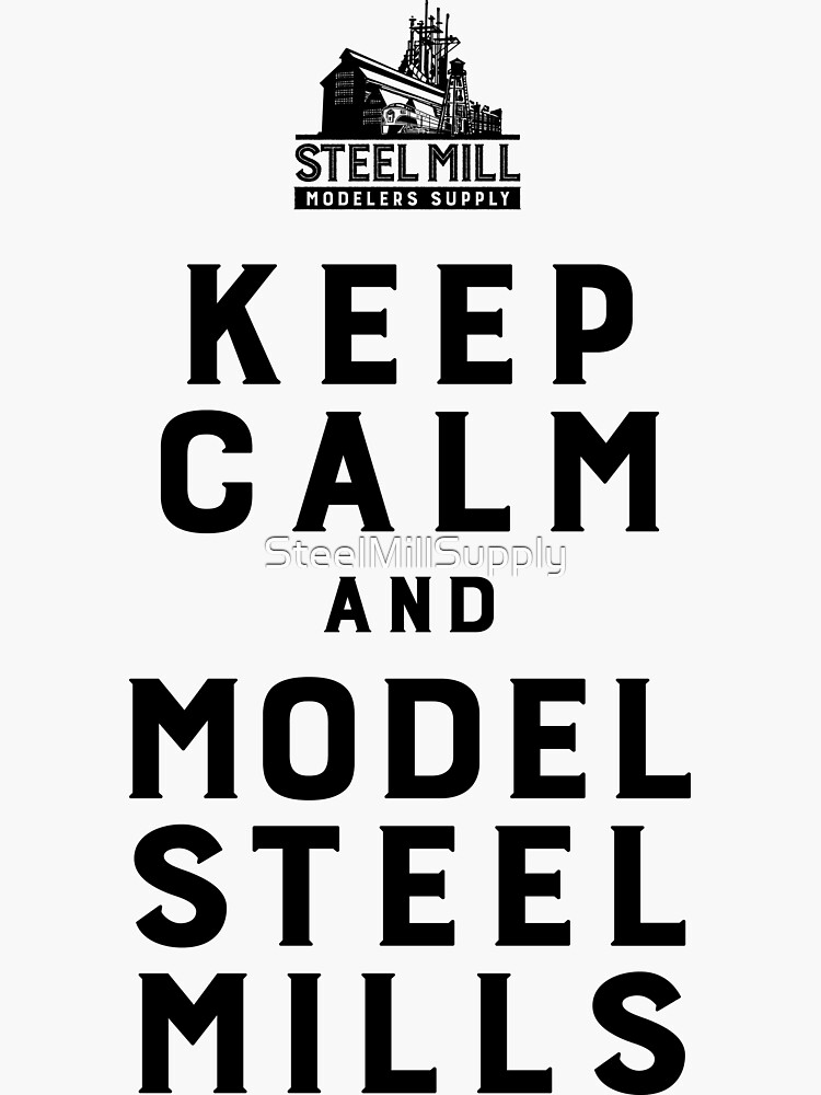 "Keep Calm And Model Steel Mills" Sticker for Sale by SteelMillSupply ...