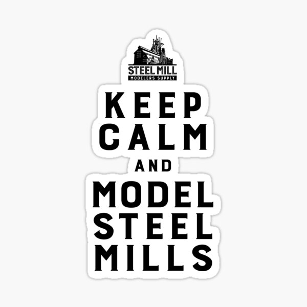 "Keep Calm And Model Steel Mills" Sticker for Sale by SteelMillSupply ...