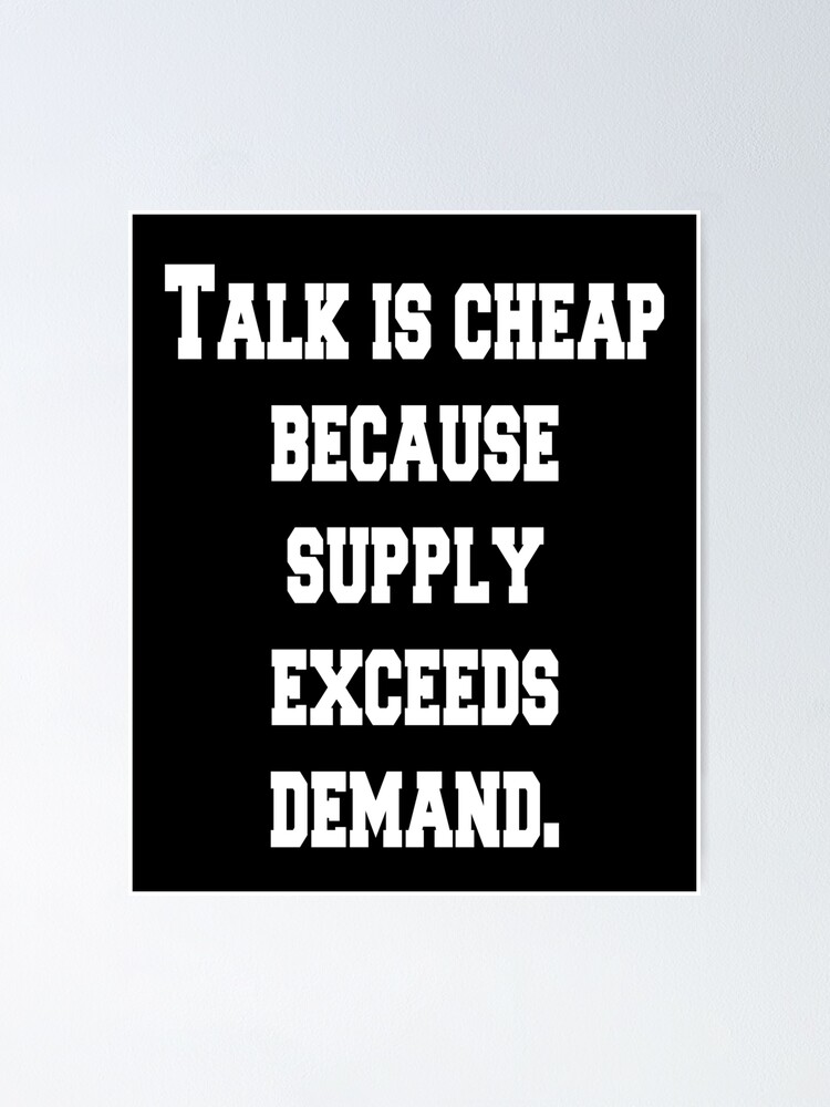 "Talk Is Cheap Because Supply Exceeds Demand Funny Sarcastic" Poster ...