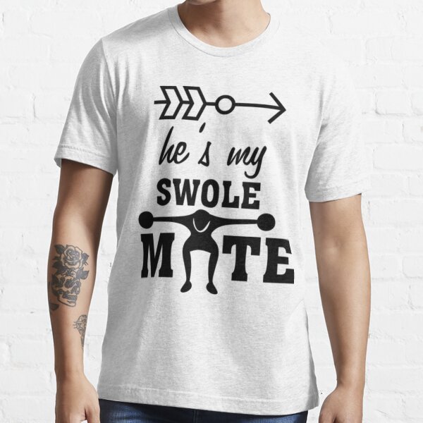 "He's my swole mate, T-shirt." T-shirt for Sale by Dima194 | Redbubble ...