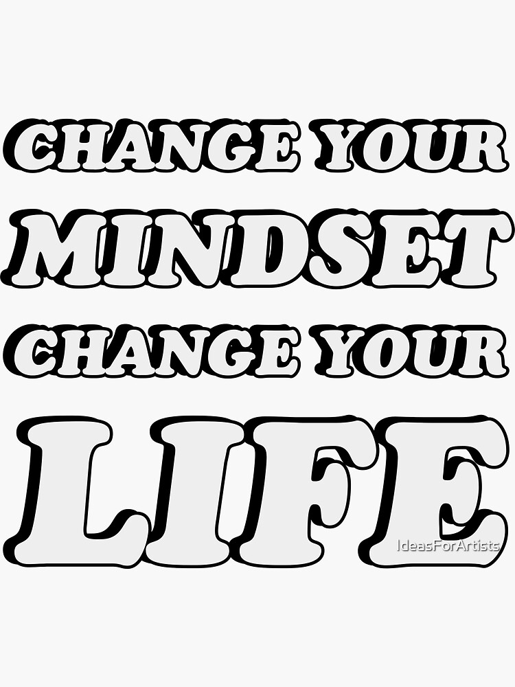 " CHANGE YOUR MINDSET - CHANGE YOU LIFE " Sticker by IdeasForArtists ...