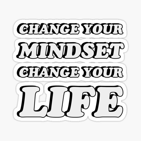 " CHANGE YOUR MINDSET - CHANGE YOU LIFE " Sticker by IdeasForArtists ...