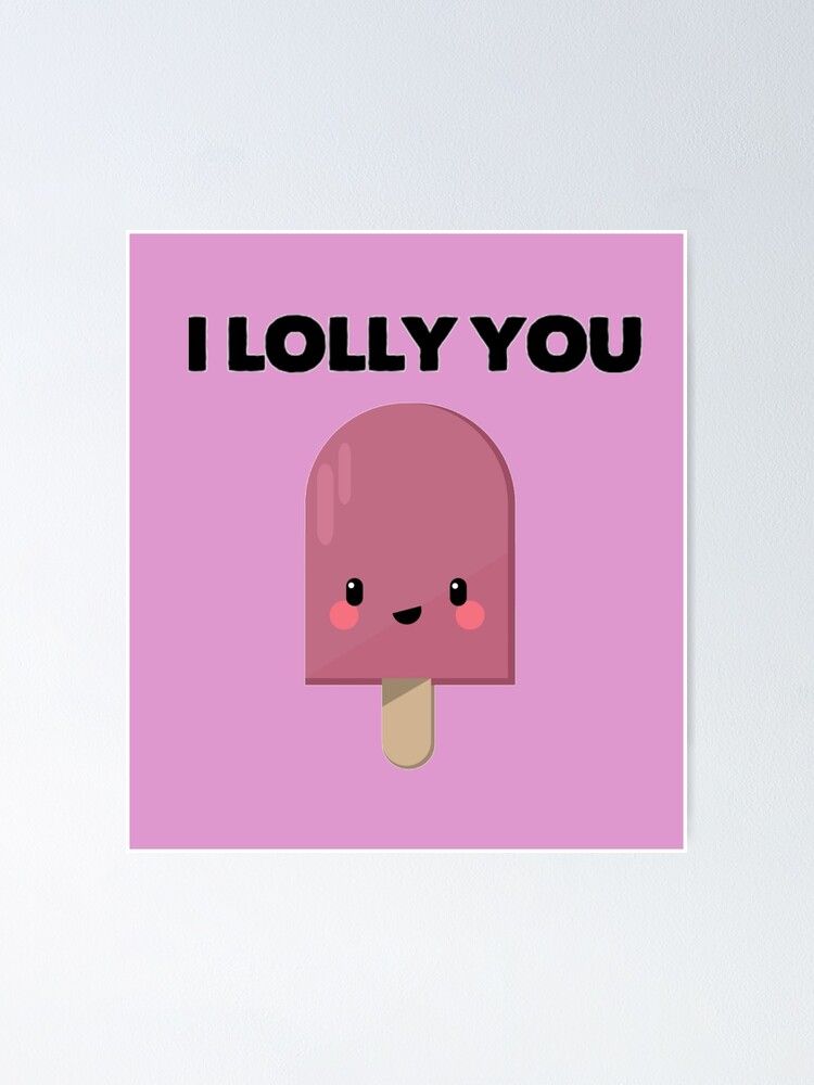 "Adorable Pink Ice Lolly with 'I Lolly You' message Design" Poster by ...