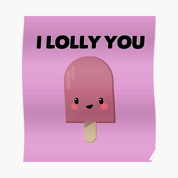"Adorable Pink Ice Lolly with 'I Lolly You' message Design" Poster by ...