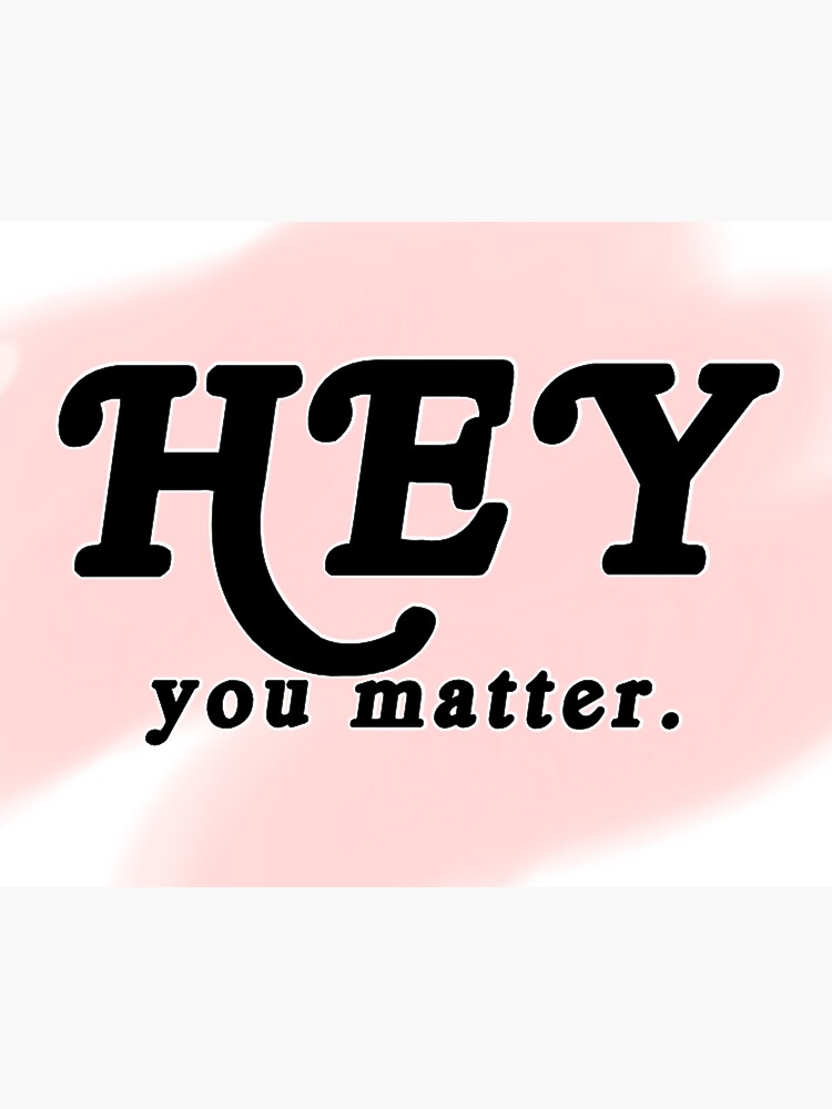 "hey, you matter" Sticker by kellyagage | Redbubble