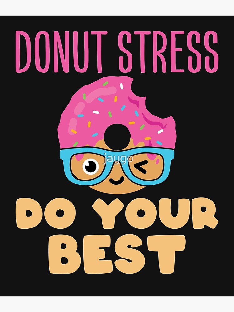 "Donut Stress Do Your Best Teacher Test Day" Poster for Sale by jaygo ...