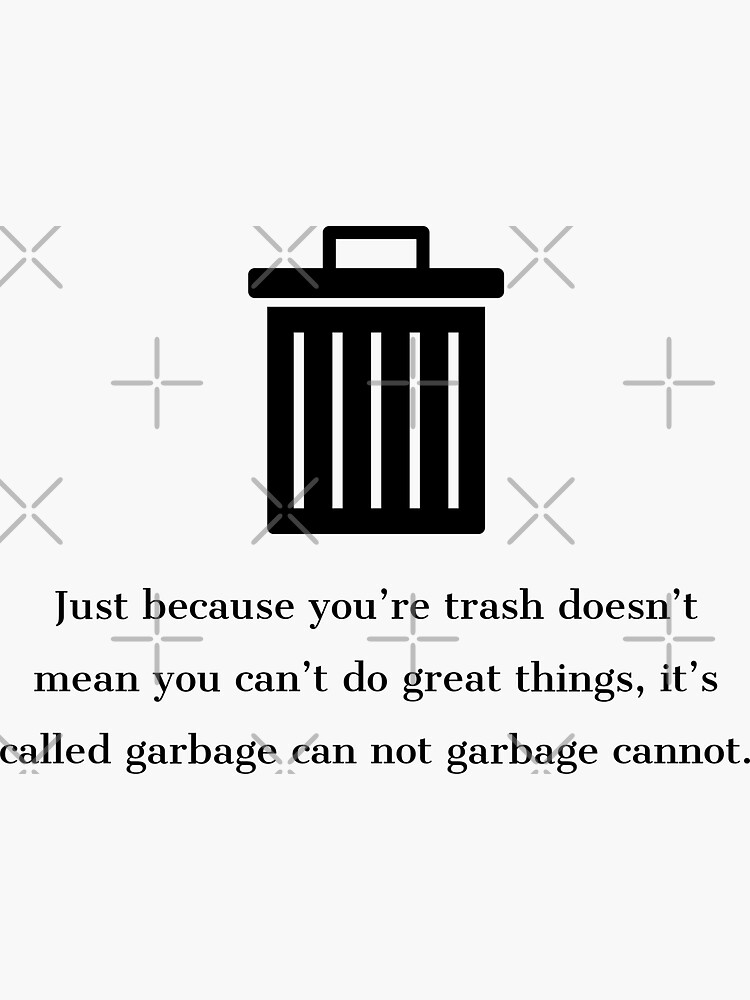 "It's called garbage can not garbage cannot." Sticker for Sale by ...